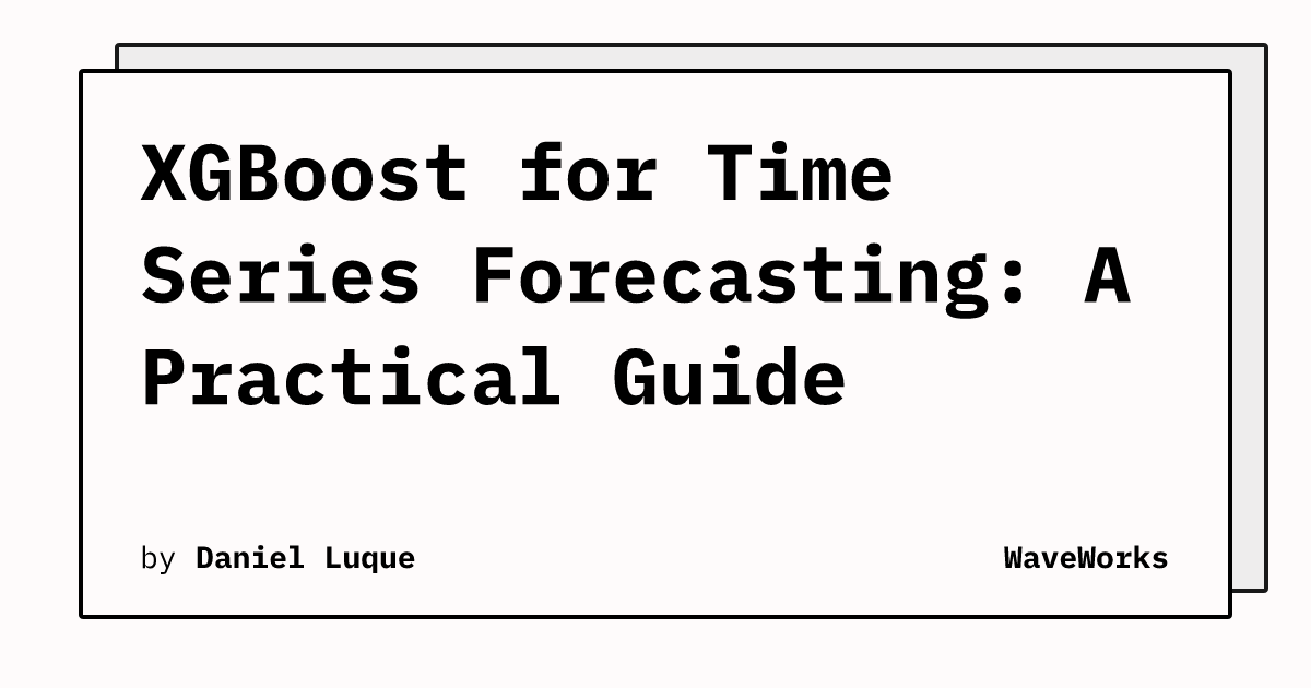 XGBoost for Time Series Forecasting: A Practical Guide | WaveWorks